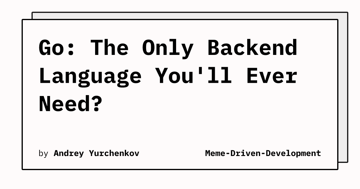 Go The Only Backend Language Youll Ever Need